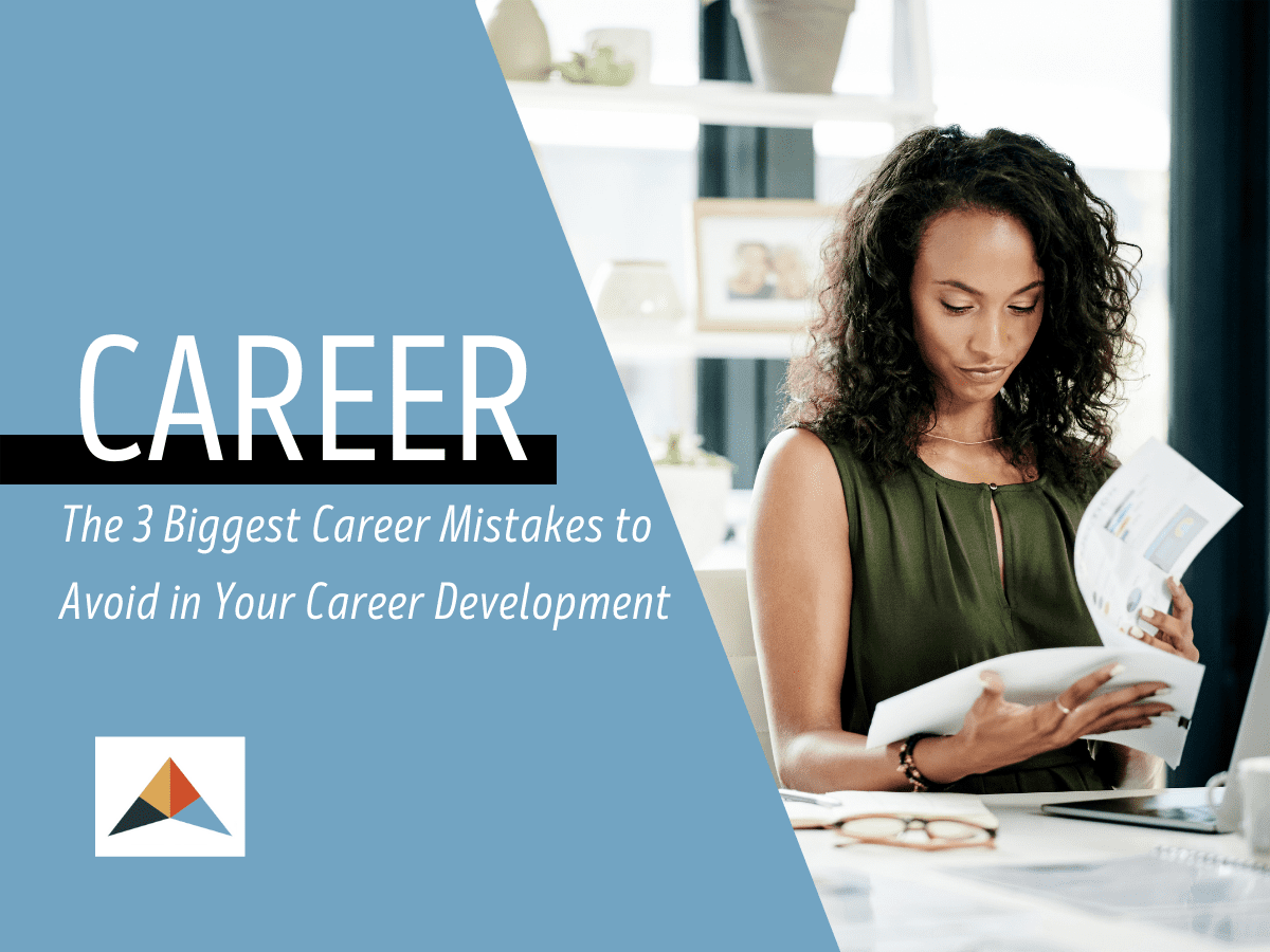 The 3 Biggest Career Mistakes to Avoid in Your Career Development