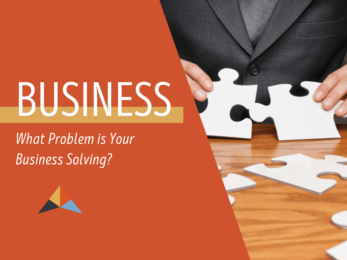 What Problem is Your Business Solving?