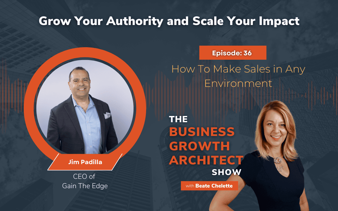 Ep #36: Jim Padilla: How To Make Sales in Any Environment