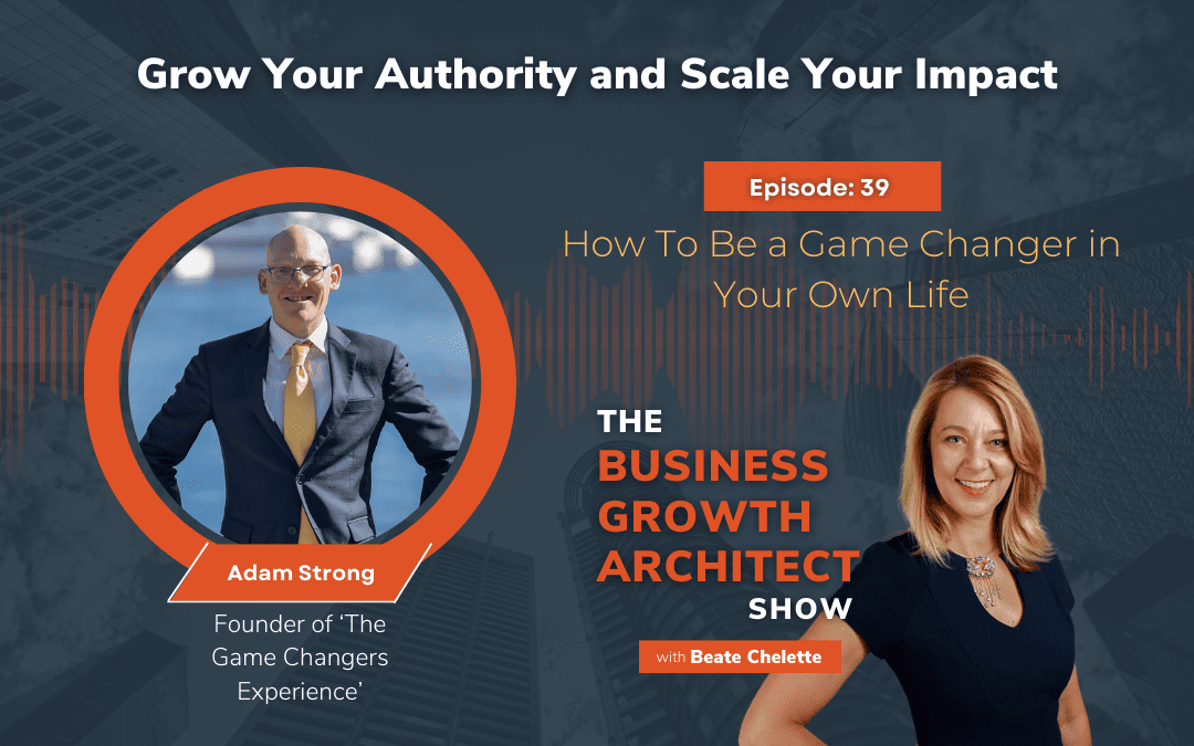 Ep #39: Adam Strong: How To Be a Game Changer in Your Own Life
