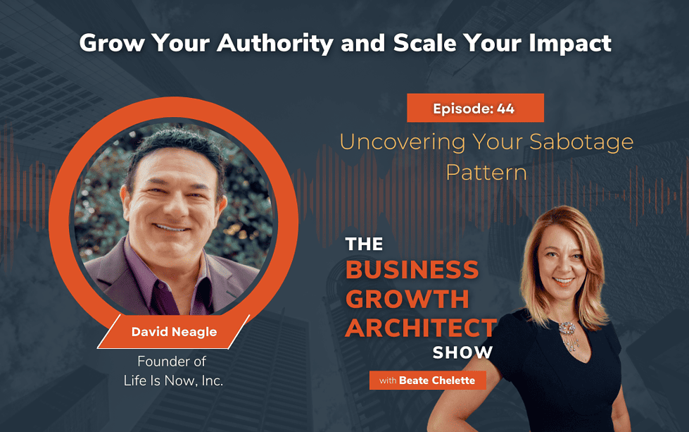 Ep #44: David Neagle: Uncovering Your Sabotage Pattern