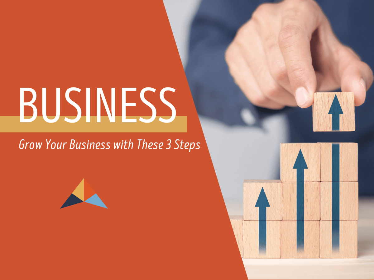 Grow Your Business with These 3 Steps