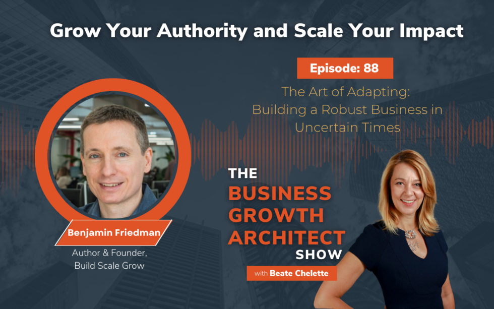 Ep #88: Benjamin Friedman: The Art of Adapting: Building a Robust Business