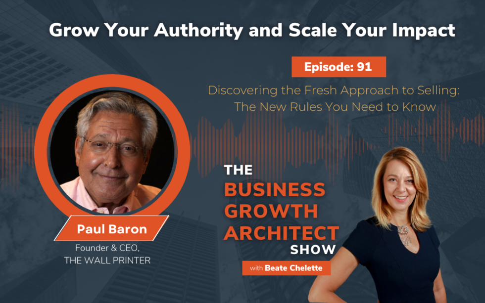 Ep #91: Paul Baron: Discovering the Fresh Approach to Selling: The New ...