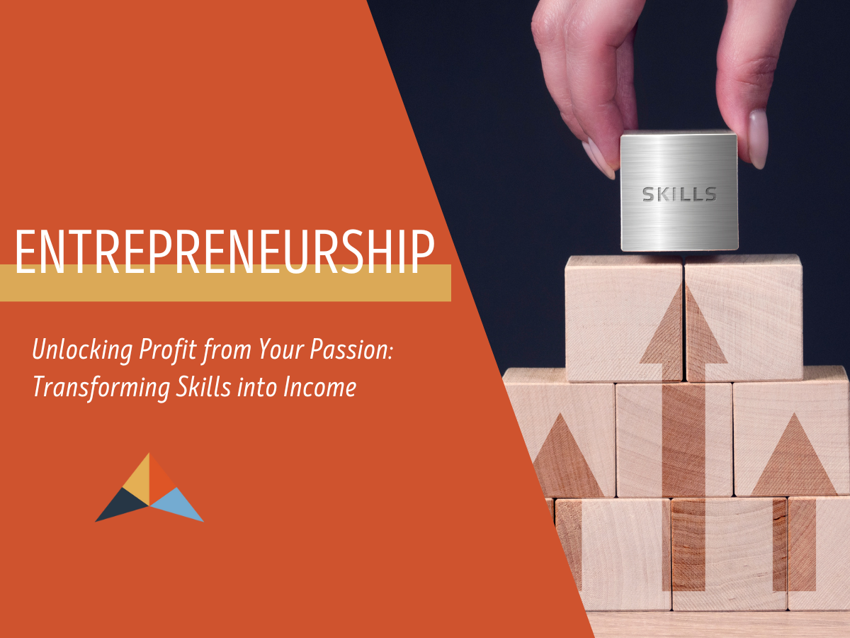 Unlocking Profit from Your Passion: Transforming Skills into Income