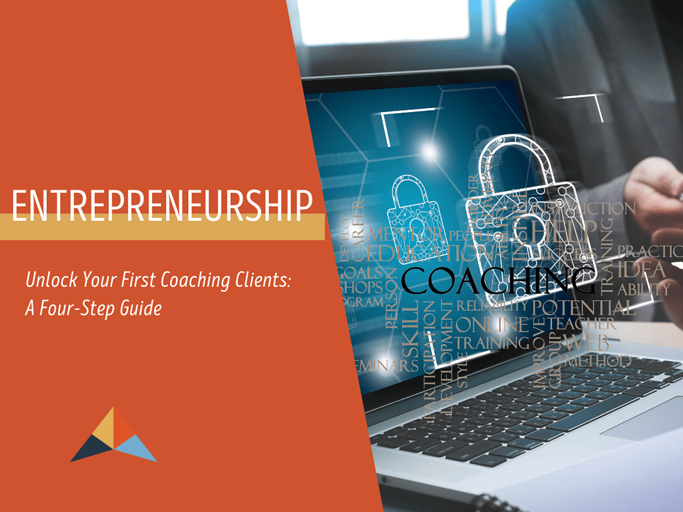 Unlock Your First Coaching Clients: A Four-Step Guide