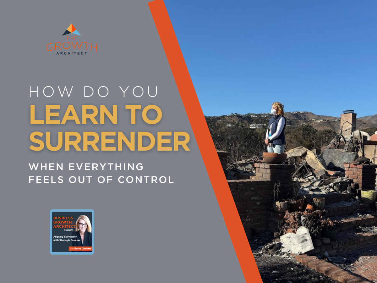 How Do You Learn to Surrender When Everything Feels Out of Control?